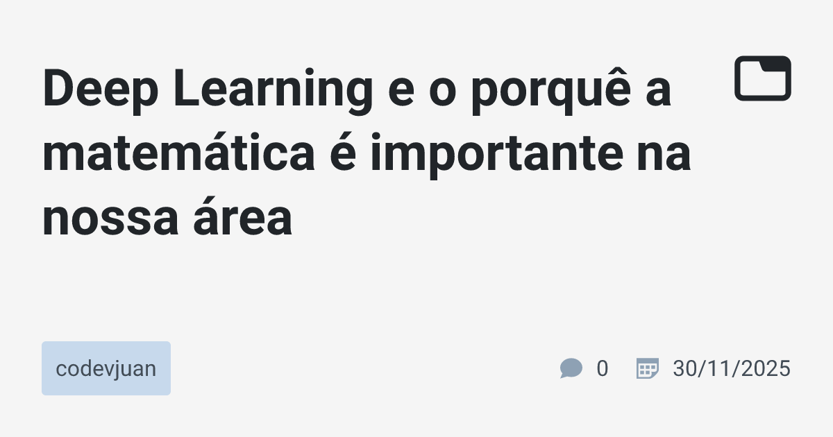 Deep Learning e o porquê a matemática é importante na nossa área ...
