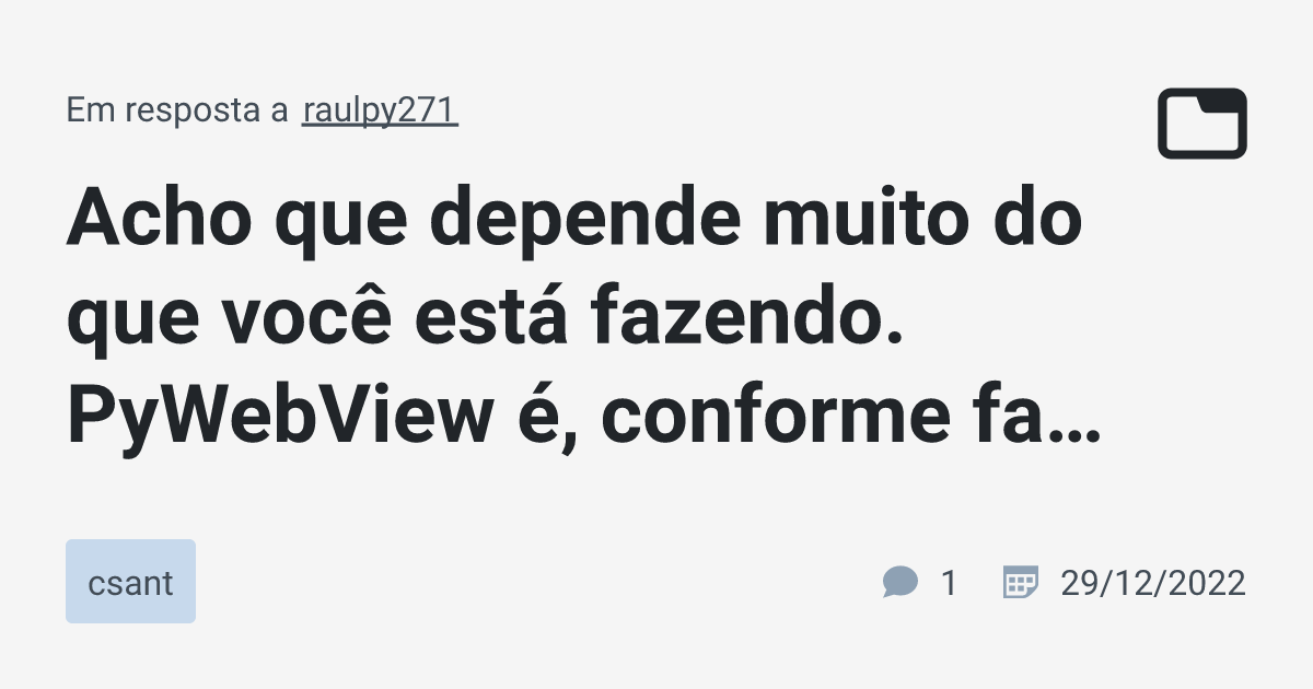 Acho que depende muito do que você está fazendo. PyWebView é, conforme ...