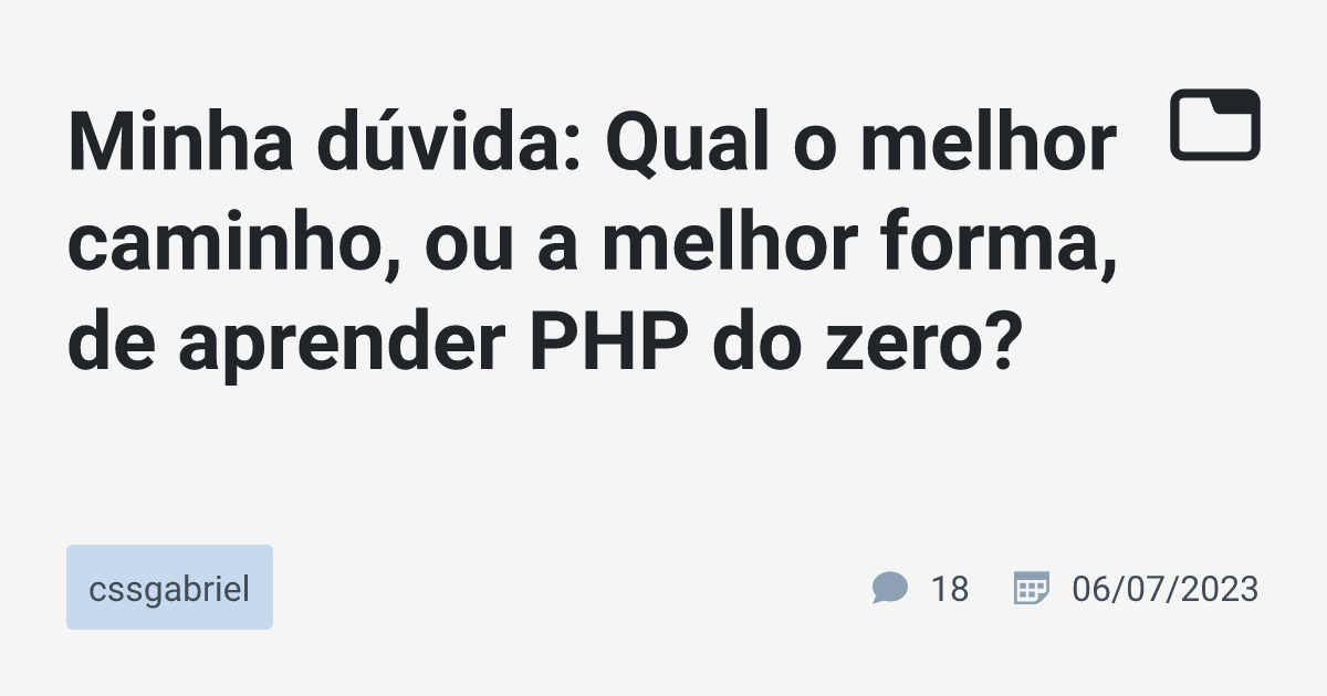 Minha dúvida: Qual o melhor caminho, ou a melhor forma, de aprender PHP do zero? · cssgabriel ...