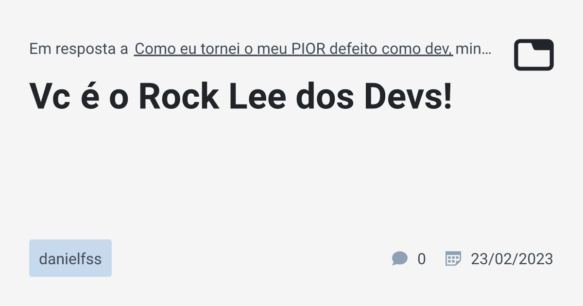 Vc é o Rock Lee dos Devs! · danielfss · TabNews