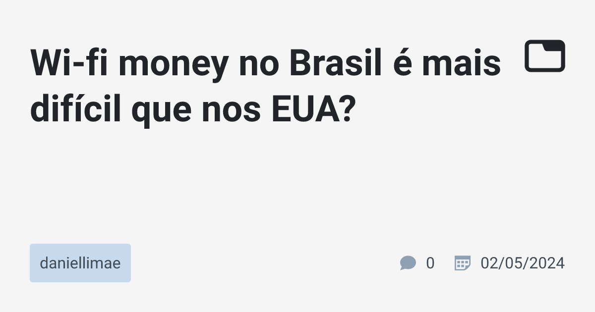 Wi-fi money no Brasil é mais difícil que nos EUA? · daniellimae · TabNews