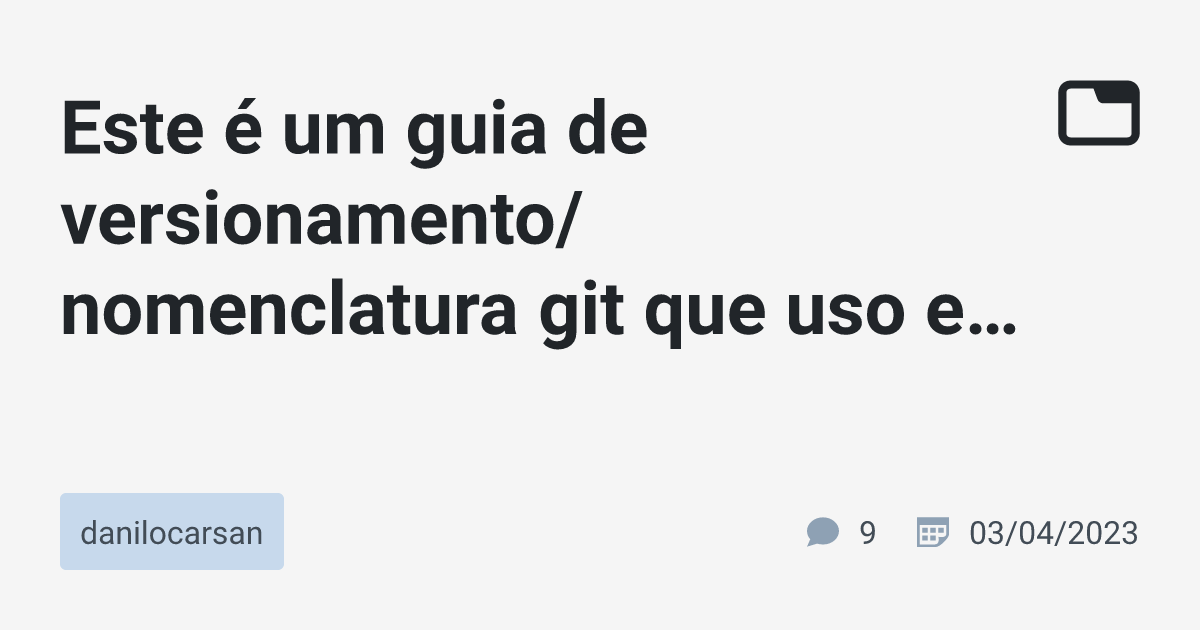 Este é um guia de versionamento/ nomenclatura git que uso e tenho ...