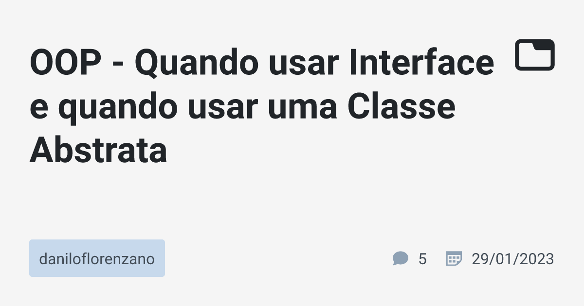 OOP - Quando usar Interface e quando usar uma Classe Abstrata · daniloflorenzano · TabNews