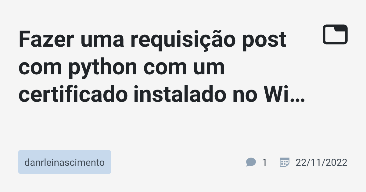 Fazer uma requisição post com python com um certificado instalado no ...