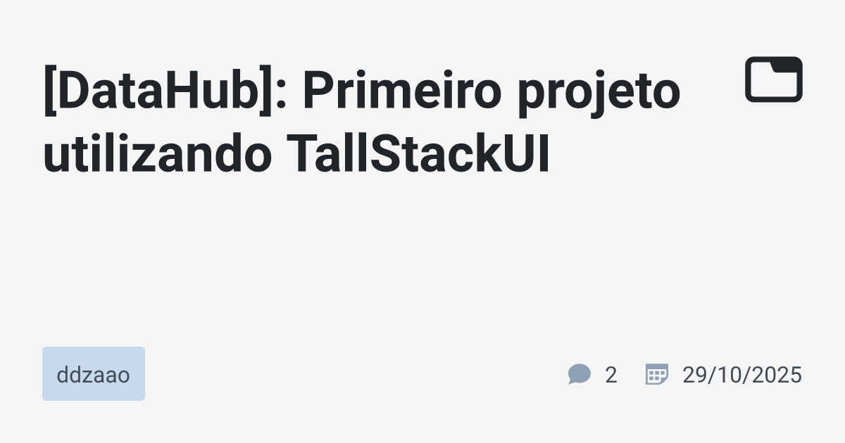 [DataHub]: Primeiro projeto utilizando TallStackUI · ddzaao · TabNews