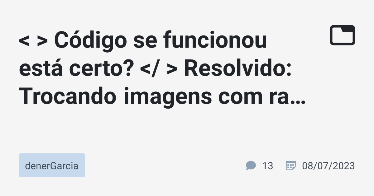 Código se funcionou está certo? Resolvido: Trocando imagens com radio e ...