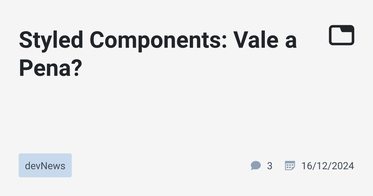 Styled Components: Vale a Pena? · devNews · TabNews