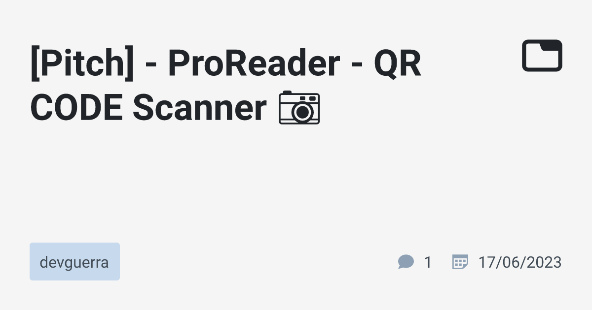 [Pitch] - ProReader - QR CODE Scanner 📷 · devguerra · TabNews