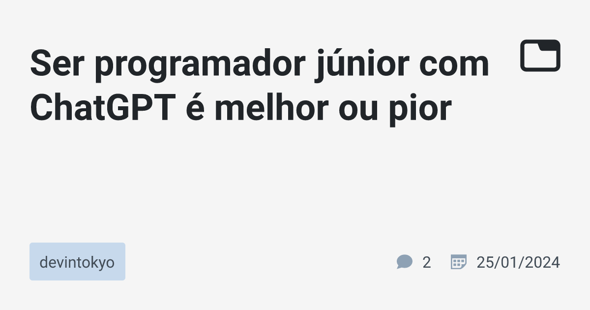 Ser programador júnior com ChatGPT é melhor ou pior · devintokyo · TabNews