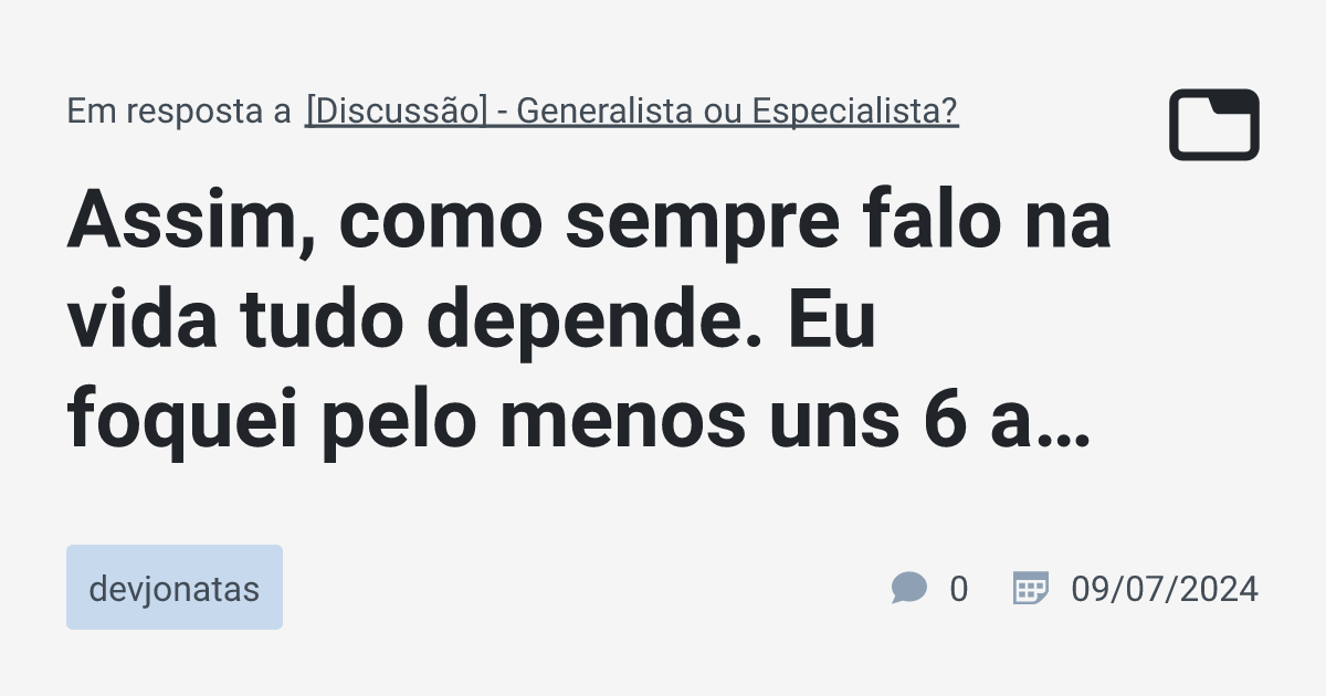 Assim, como sempre falo na vida tudo depende. Eu foquei pelo menos uns ...