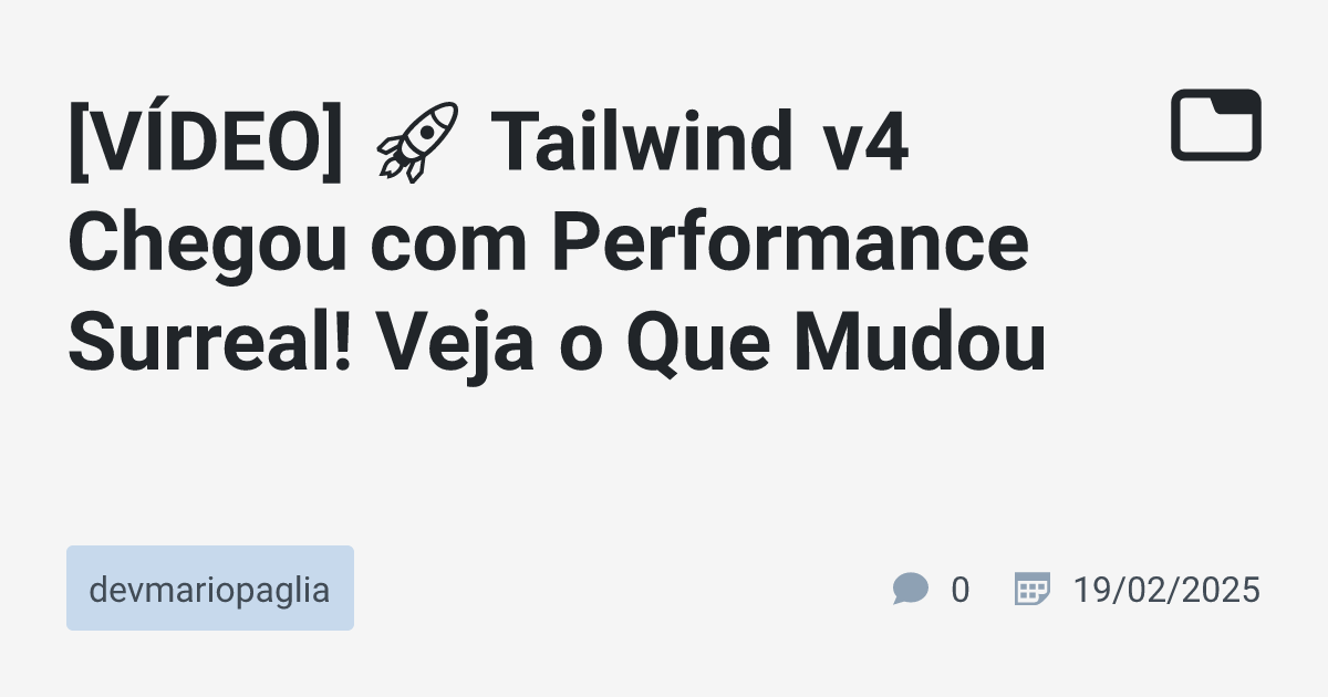 [VÍDEO] 🚀 Tailwind v4 Chegou com Performance Surreal! Veja o Que Mudou · devmariopaglia · TabNews