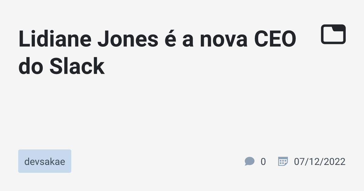 Lidiane Jones é a nova CEO do Slack · devsakae · TabNews