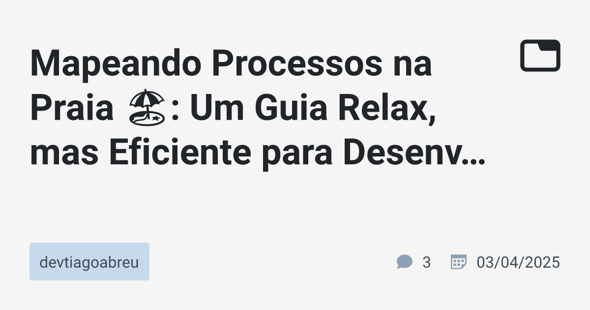 Mapeando Processos na Praia 🏖️: Um Guia Relax, mas Eficiente para ...