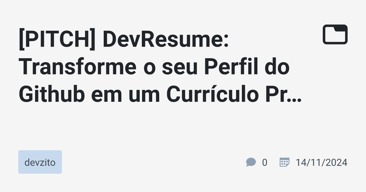 [PITCH] DevResume: Transforme o seu Perfil do Github em um Currículo Profissional · devzito ...