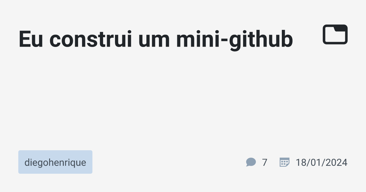 Eu construi um mini-github · diegohenrique · TabNews