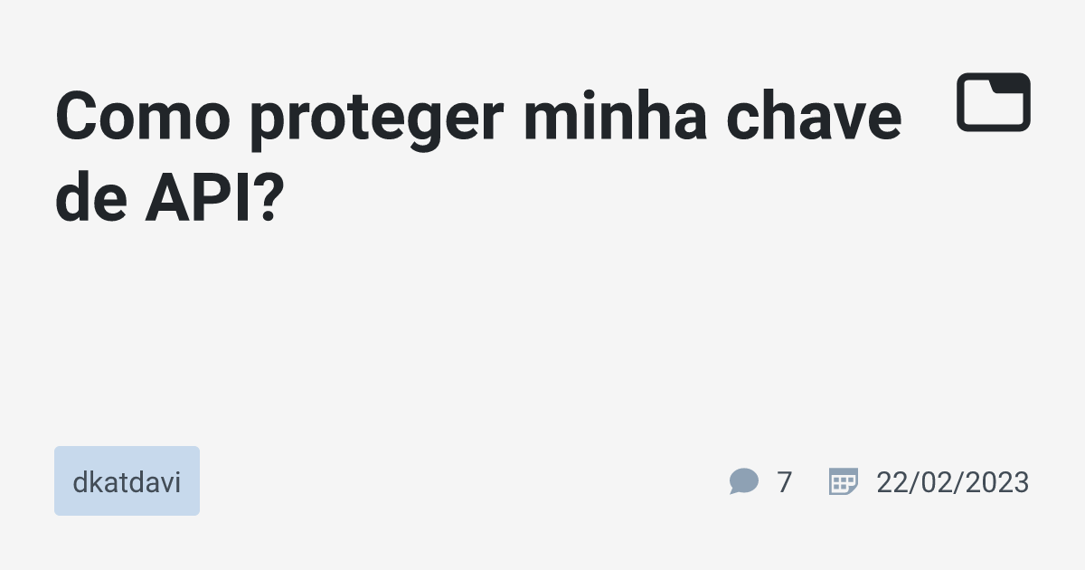 Como proteger minha chave de API? · dkatdavi · TabNews