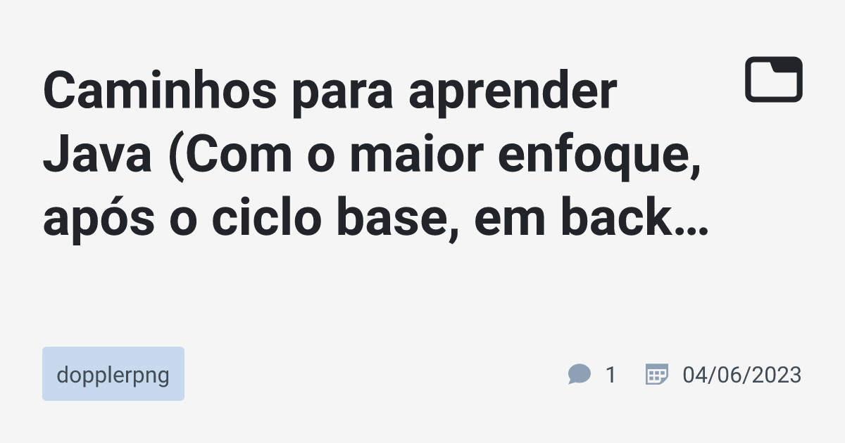 Caminhos para aprender Java (Com o maior enfoque, após o ciclo base, em ...