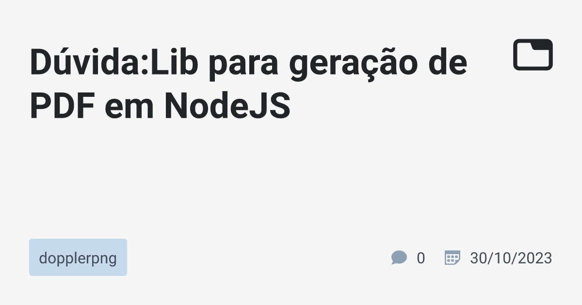 Dúvida:Lib para geração de PDF em NodeJS · dopplerpng · TabNews