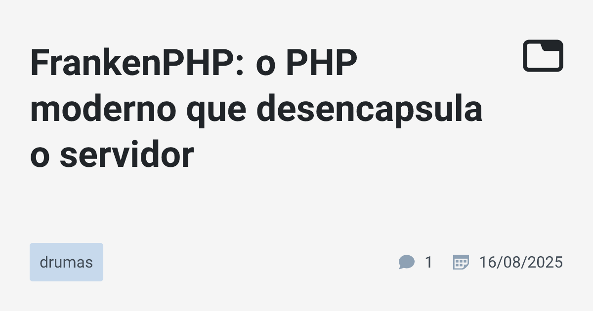 FrankenPHP: o PHP moderno que desencapsula o servidor · drumas · TabNews