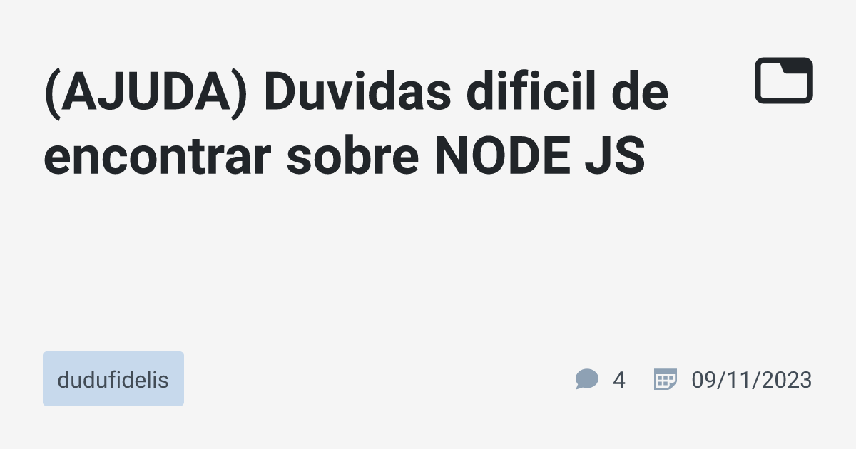 (AJUDA) Duvidas dificil de encontrar sobre NODE JS · dudufidelis · TabNews