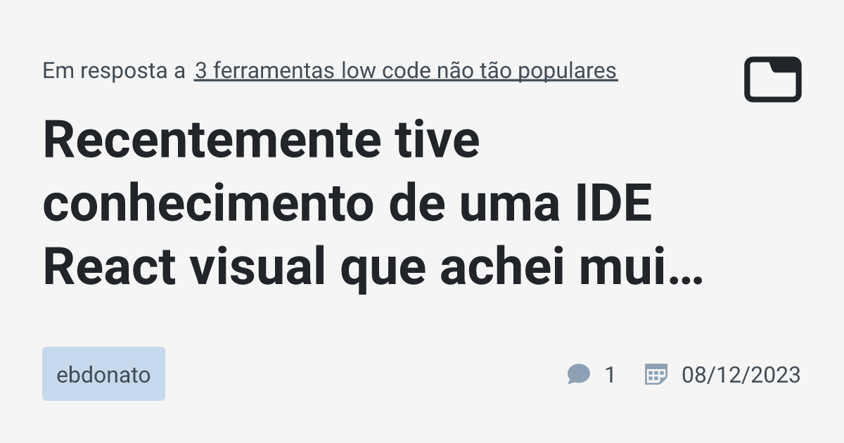 Recentemente tive conhecimento de uma IDE React visual que achei muito intere... · ebdonato ...