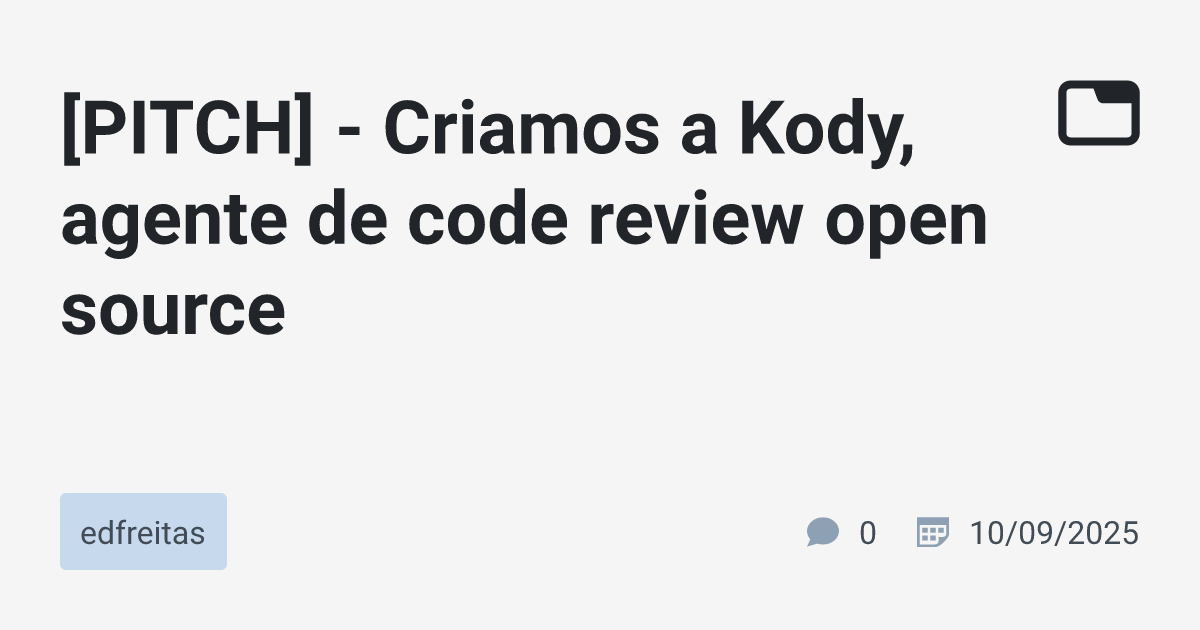 [PITCH] - Criamos a Kody, agente de code review open source · edfreitas · TabNews