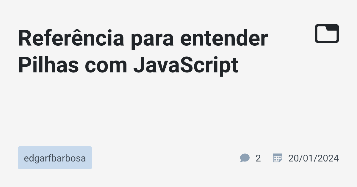 Referência para entender Pilhas com JavaScript · edgarfbarbosa · TabNews