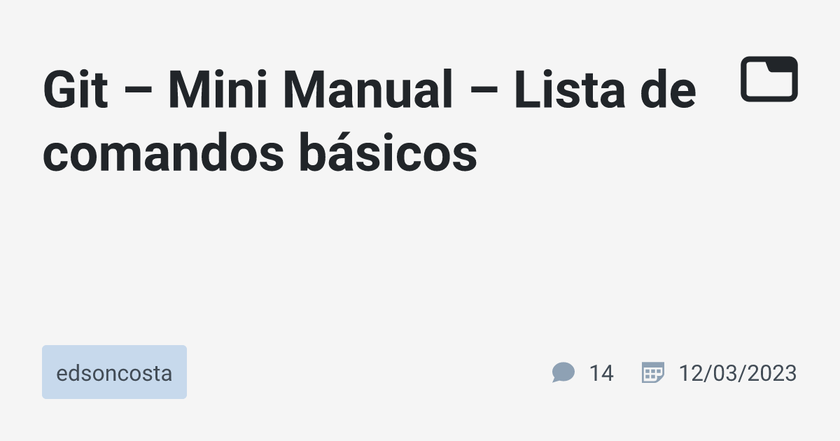 Git – Mini Manual – Lista de comandos básicos · edsoncosta · TabNews