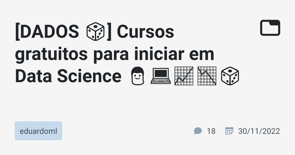 [DADOS 🎲] Cursos gratuitos para iniciar em Data Science 👨‍💻📈📉🎲 · eduardoml · TabNews