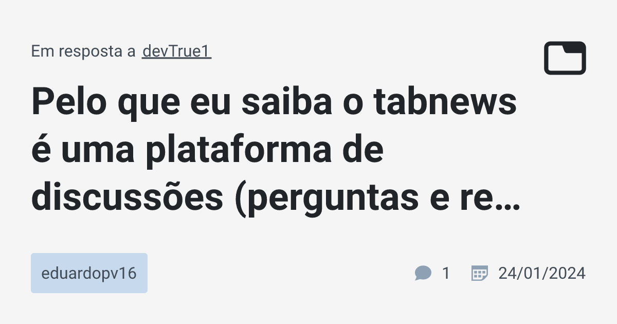 Pelo que eu saiba o tabnews é uma plataforma de discussões (perguntas e ...