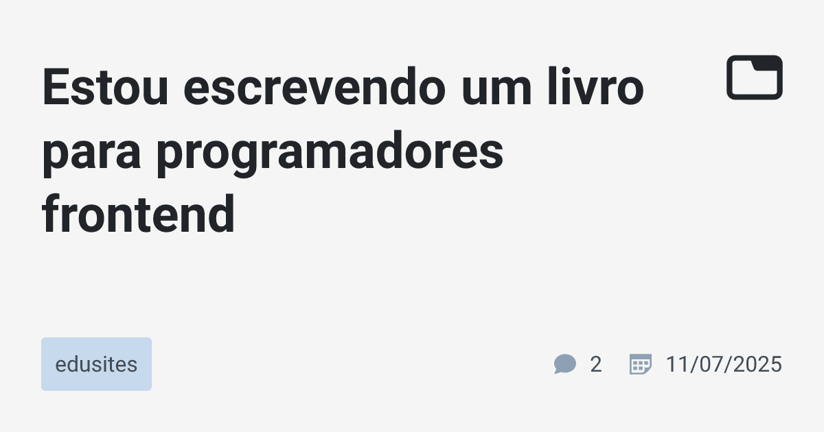 Estou escrevendo um livro para programadores frontend · edusites · TabNews