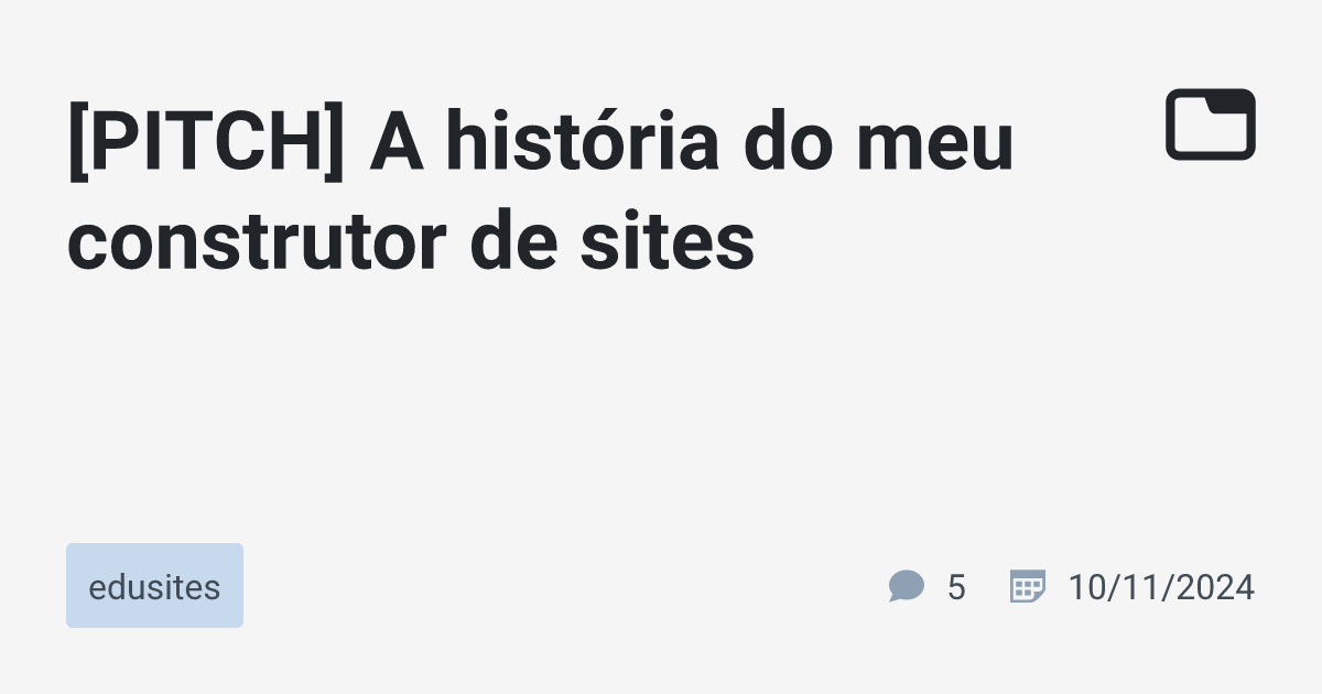 [PITCH] A história do meu construtor de sites · edusites · TabNews