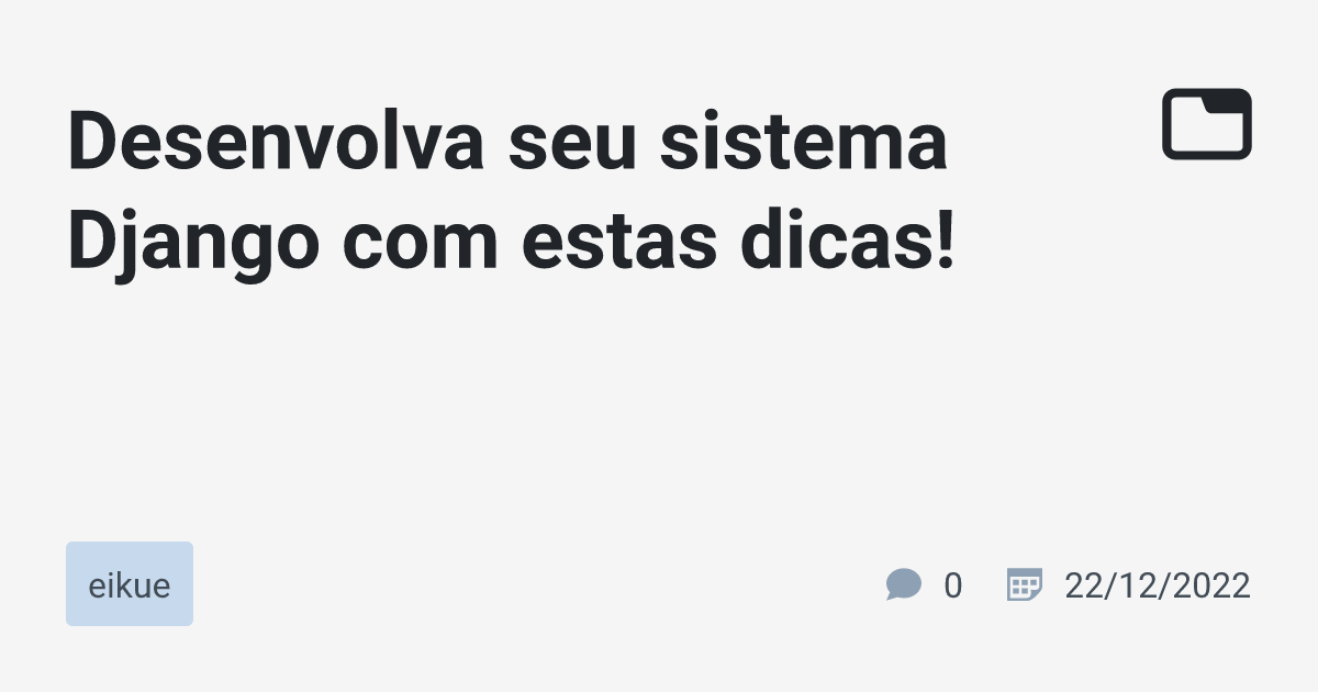 Desenvolva seu sistema Django com estas dicas! · eikue · TabNews