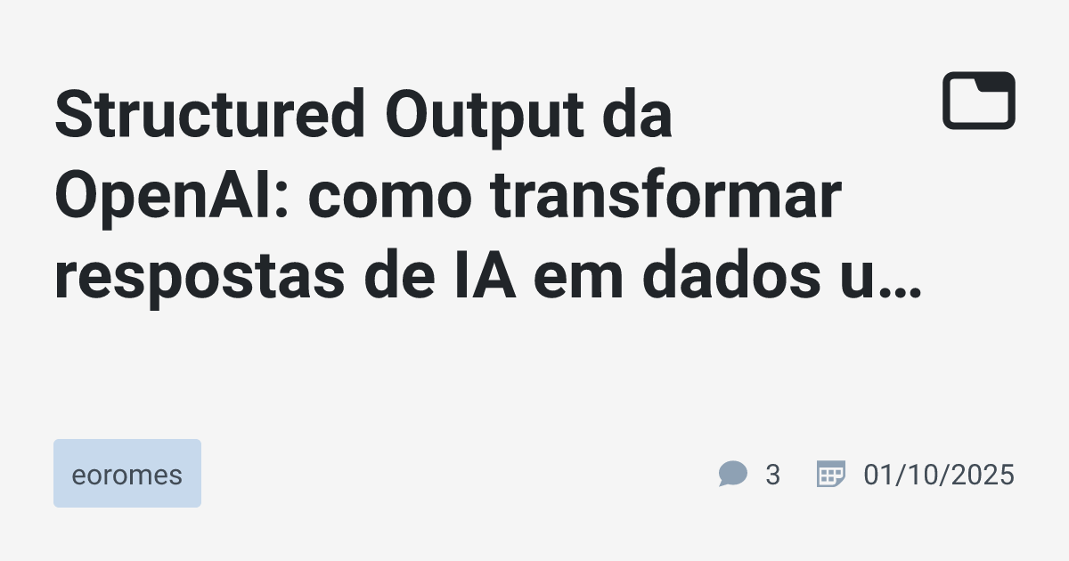 Structured Output da OpenAI: como transformar respostas de IA em dados ...
