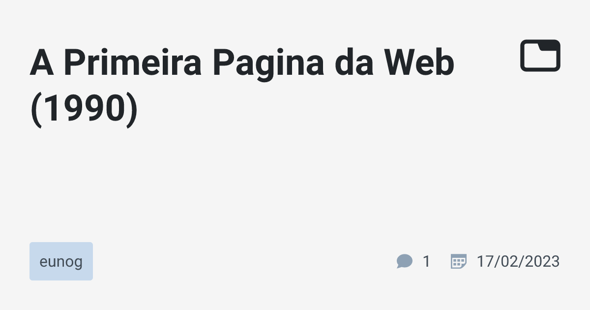 A Primeira Pagina da Web (1990) · eunog · TabNews