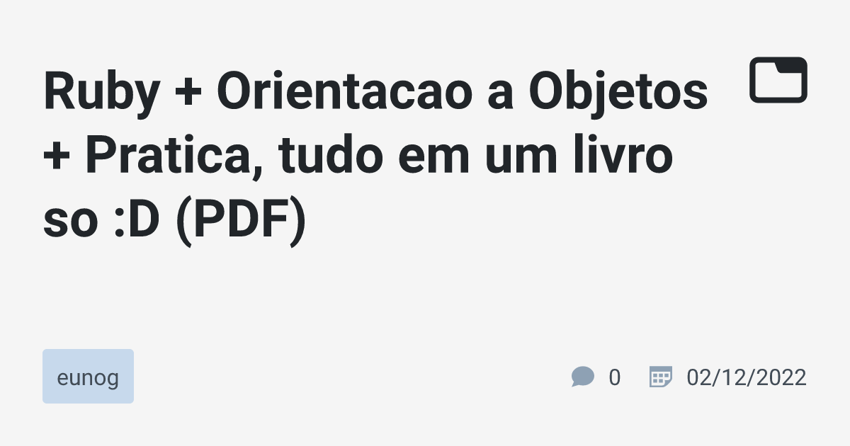 Ruby + Orientacao a Objetos + Pratica, tudo em um livro so :D (PDF) · eunog · TabNews