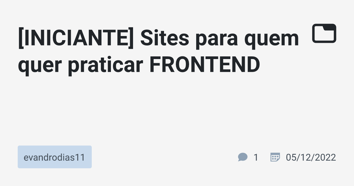 [INICIANTE] Sites para quem quer praticar FRONTEND · evandrodias11 ...