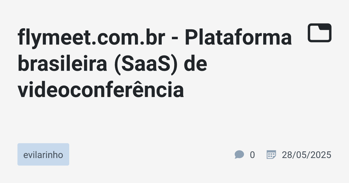 flymeet.com.br - Plataforma brasileira (SaaS) de videoconferência · evilarinho · TabNews