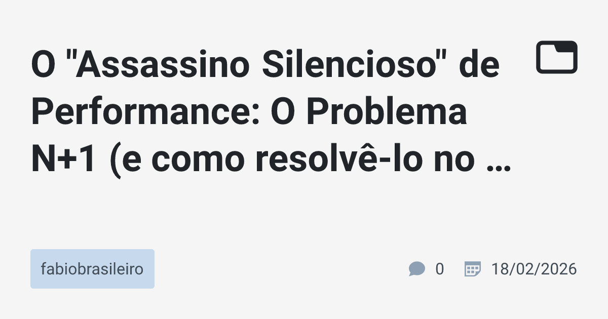 O "Assassino Silencioso" de Performance: O Problema N+1 (e como resolvê ...