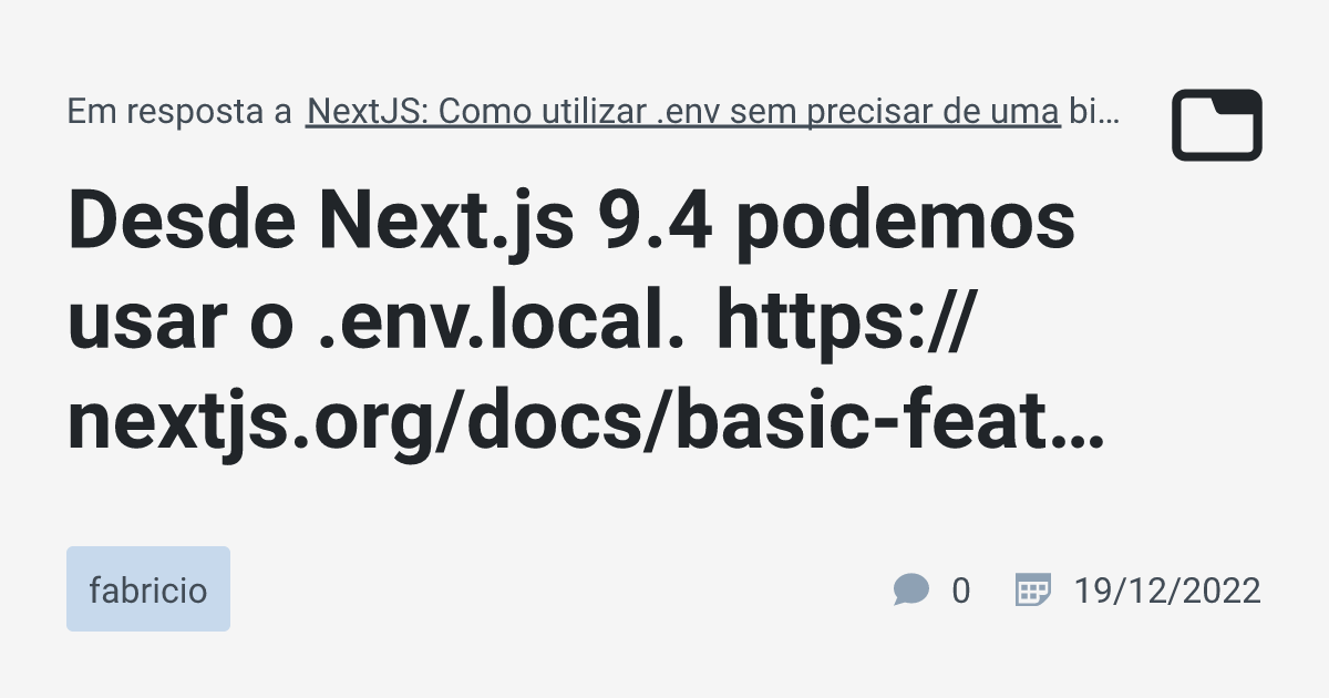 Desde Next.js 9.4 podemos usar o .env.local. https://nextjs.org/docs/basic-featu · fabricio ...
