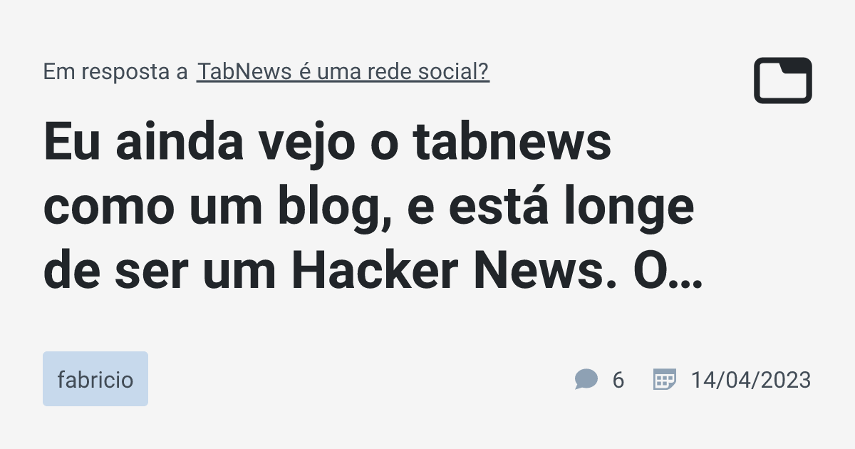 Eu ainda vejo o tabnews como um blog, e está longe de ser um Hacker News. Obs... · fabricio ...