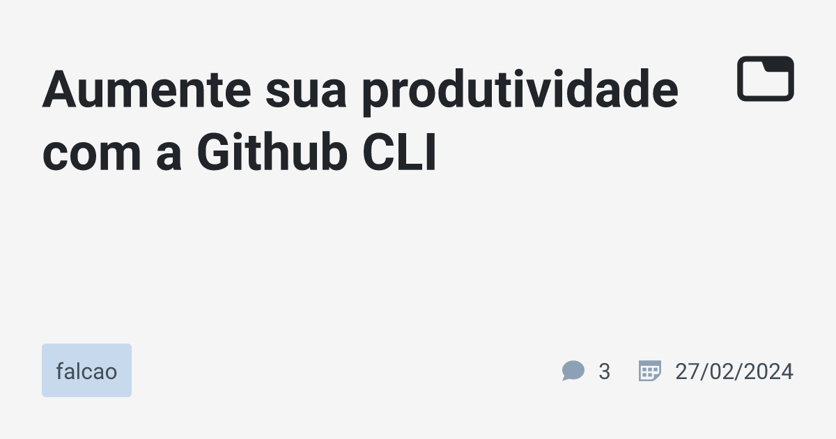 Aumente sua produtividade com a Github CLI · falcao · TabNews