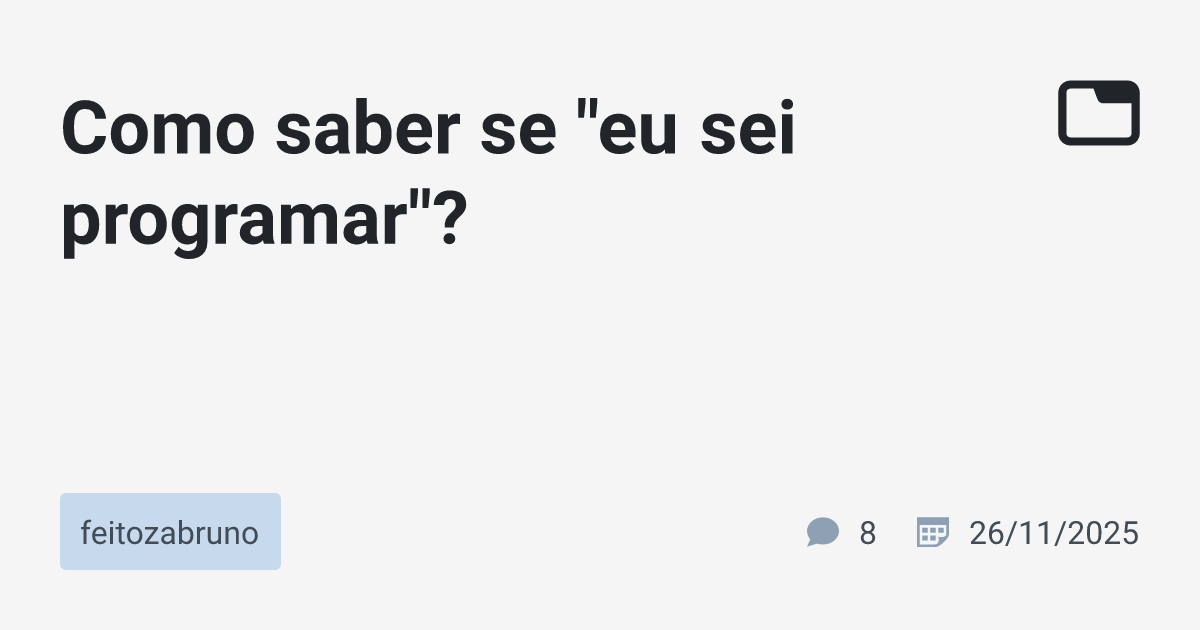 Como saber se "eu sei programar"? · feitozabruno · TabNews