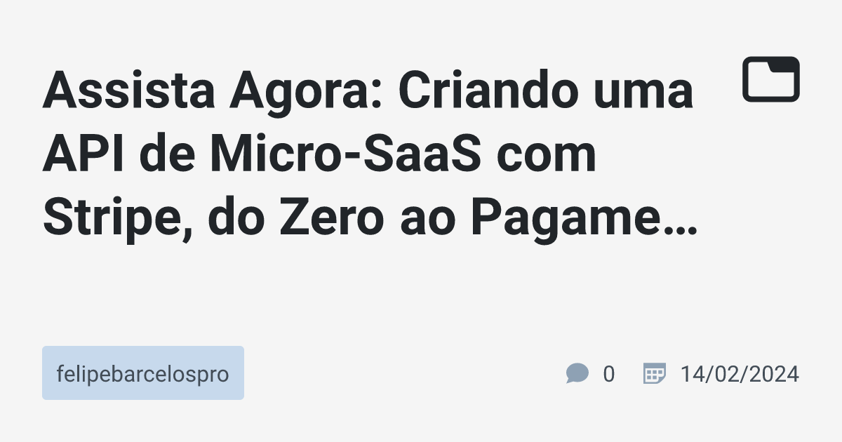 Assista Agora: Criando uma API de Micro-SaaS com Stripe, do Zero ao Pagamento [Build in Public ...