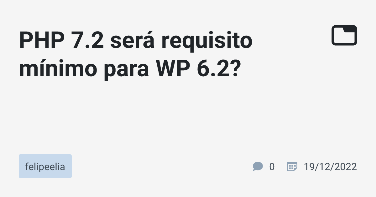 PHP 7.2 será requisito mínimo para WP 6.2? · felipeelia · TabNews