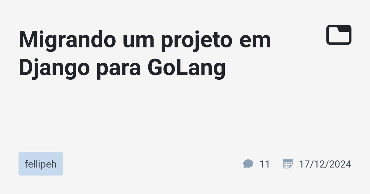 Migrando um projeto em Django para GoLang · fellipeh · TabNews Migrando um projeto em Django para GoLang · fellipeh · TabNews