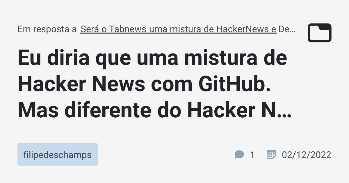 Eu diria que uma mistura de Hacker News com GitHub. Mas diferente do ...