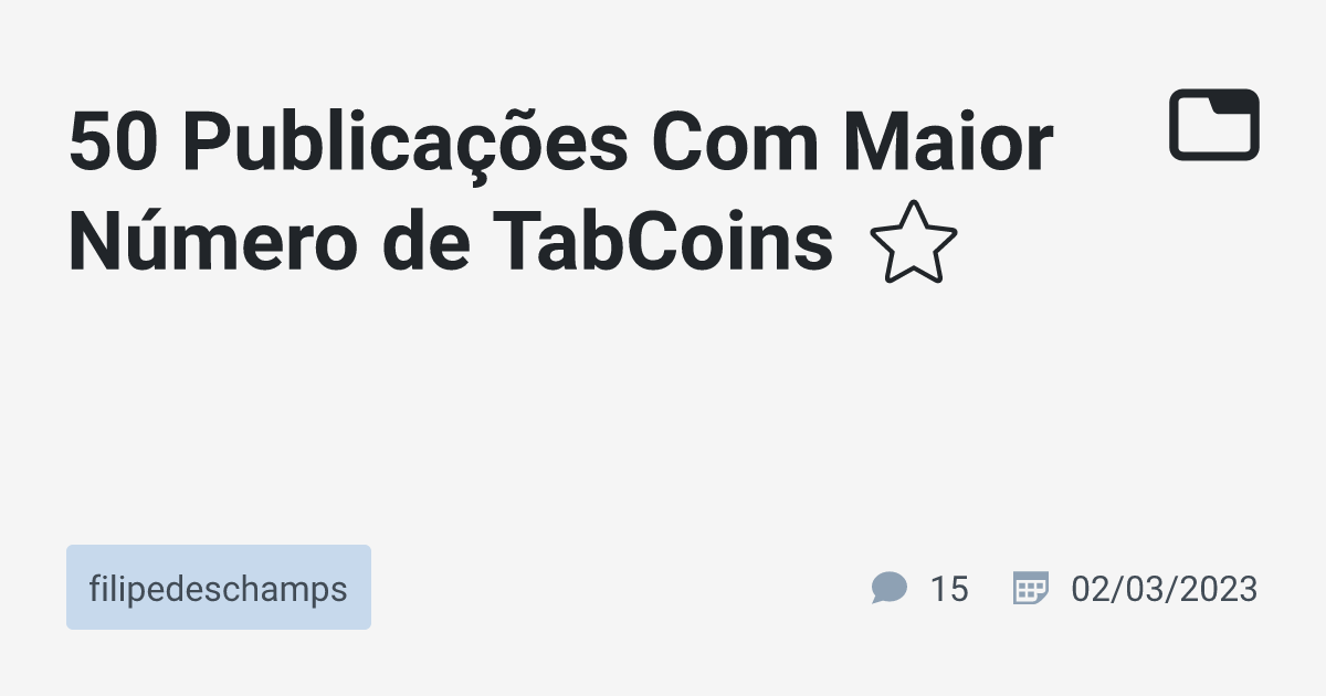 50 Publicações Com Maior Número de TabCoins ⭐️ · filipedeschamps · TabNews