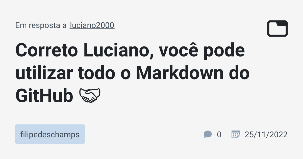 Correto Luciano, você pode utilizar todo o Markdown do GitHub 🤝 · filipedeschamps · TabNews