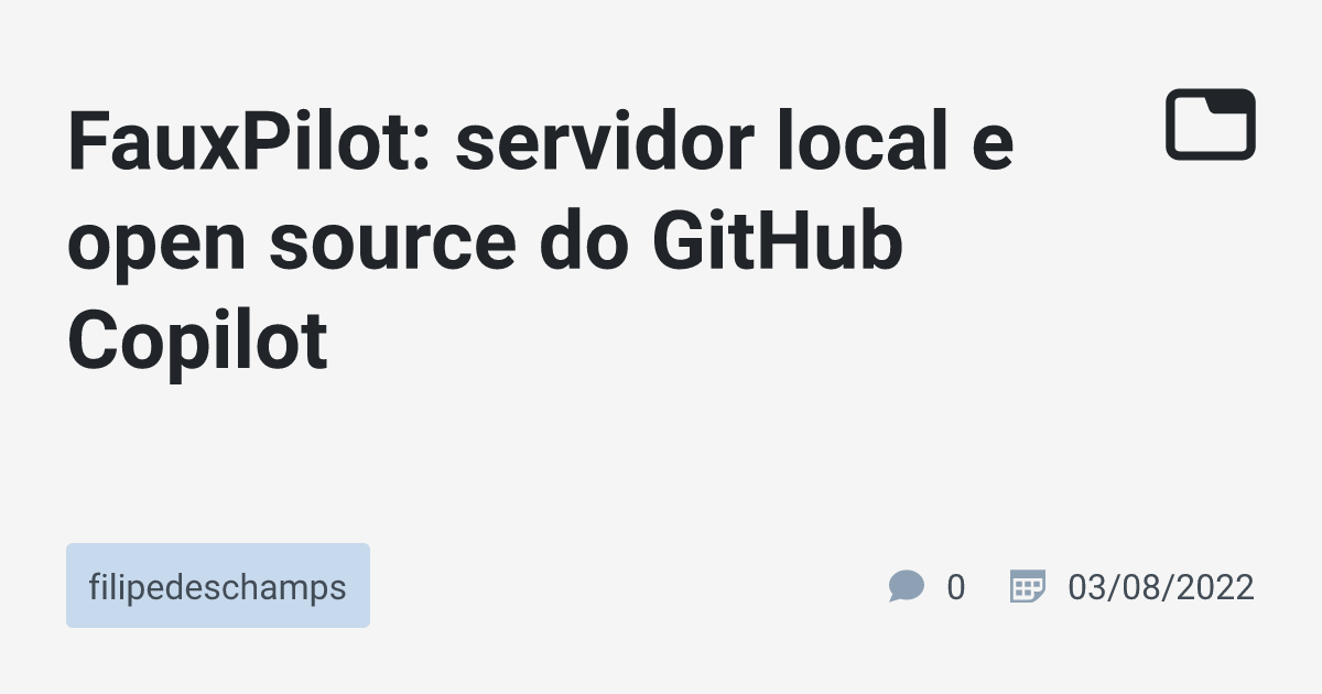 FauxPilot: servidor local e open source do GitHub Copilot · filipedeschamps · TabNews